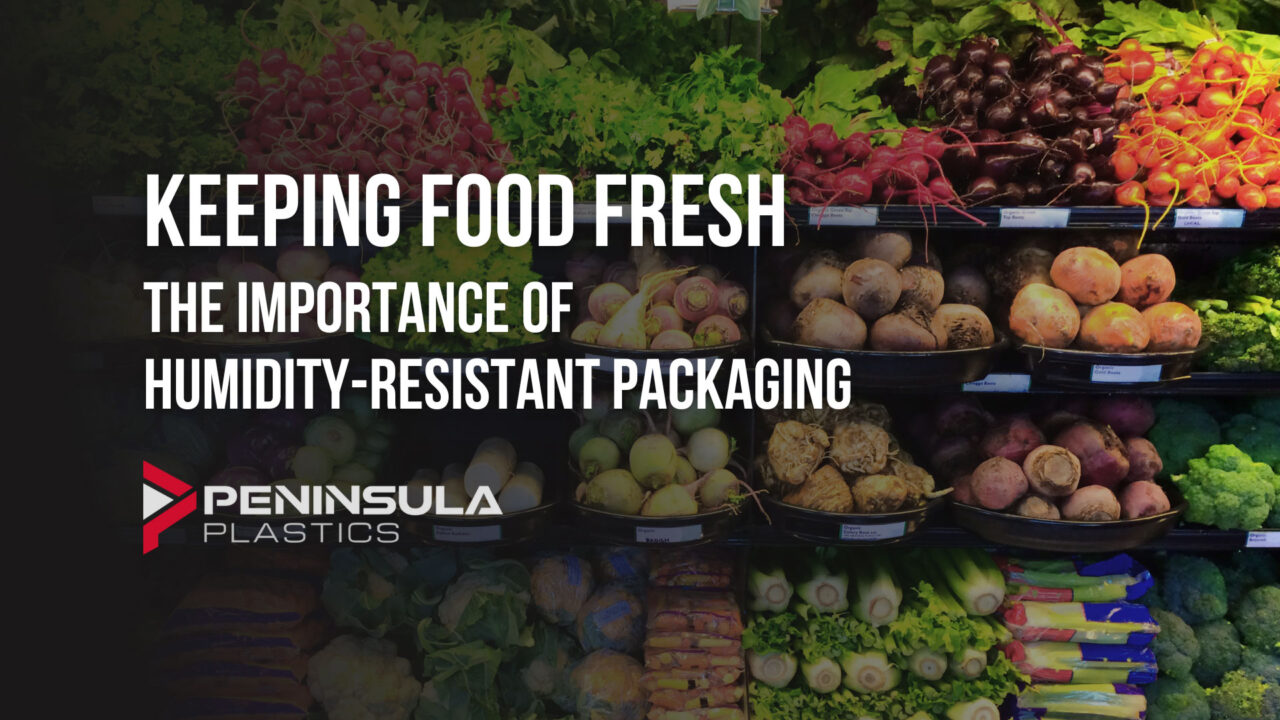 Keeping Food Fresh, The Importance of Humidity-Resistant Packaging